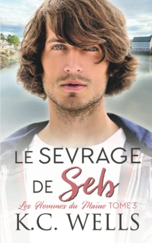Le sevrage de Seb (Les Hommes du Maine) by K.C. Wells | Goodreads