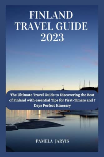Finland Travel Guide 2023: The Ultimate Travel Guide to Discovering the ...