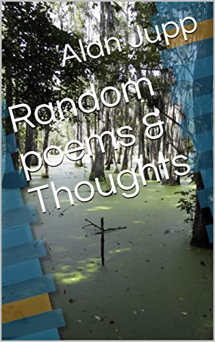 Random poems & Thoughts by Alan Jupp | Goodreads