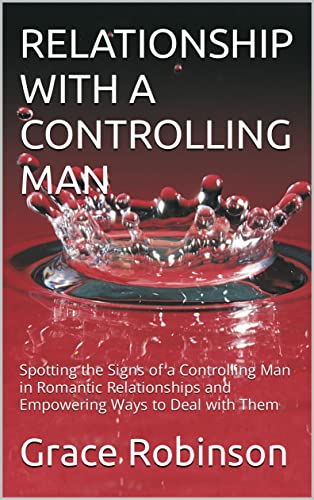 RELATIONSHIP WITH A CONTROLLING MAN: Spotting the Signs of a ...