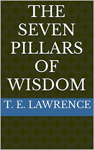 The Seven Pillars of Wisdom by T.E. Lawrence | Goodreads
