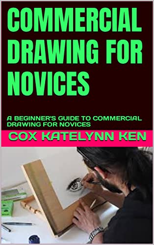 COMMERCIAL DRAWING FOR NOVICES: A BEGINNER'S GUIDE TO COMMERCIAL ...