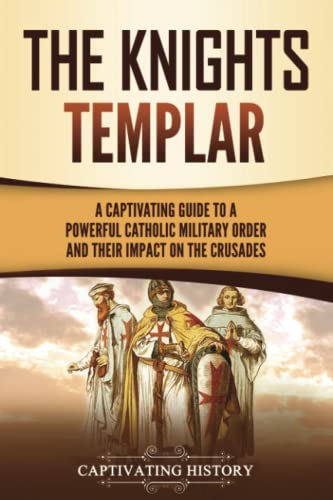 The Knights Templar: A Captivating Guide to a Powerful Catholic ...