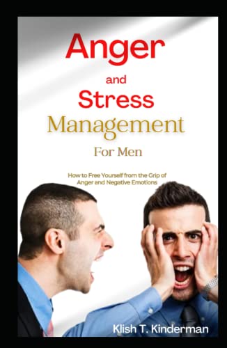 Anger and Stress Management for Men: How to Free Yourself from the Grip ...