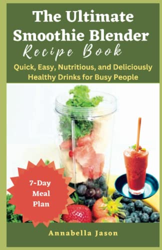 The Ultimate Smoothie Blender Recipe Book: Quick, Easy, Nutritious, and ...