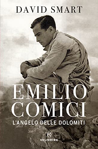 Emilio Comici. L'angelo delle Dolomiti by David Smart | Goodreads