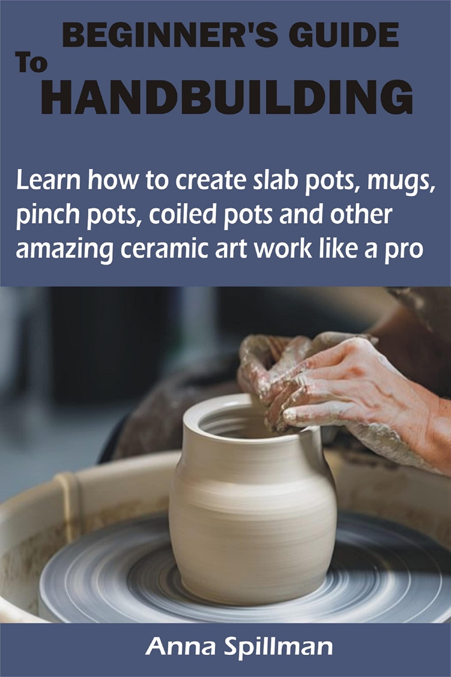 BEGINNER&#039;S GUIDE TO HANDBUILDING: Learn how to create slab pots, mugs ...