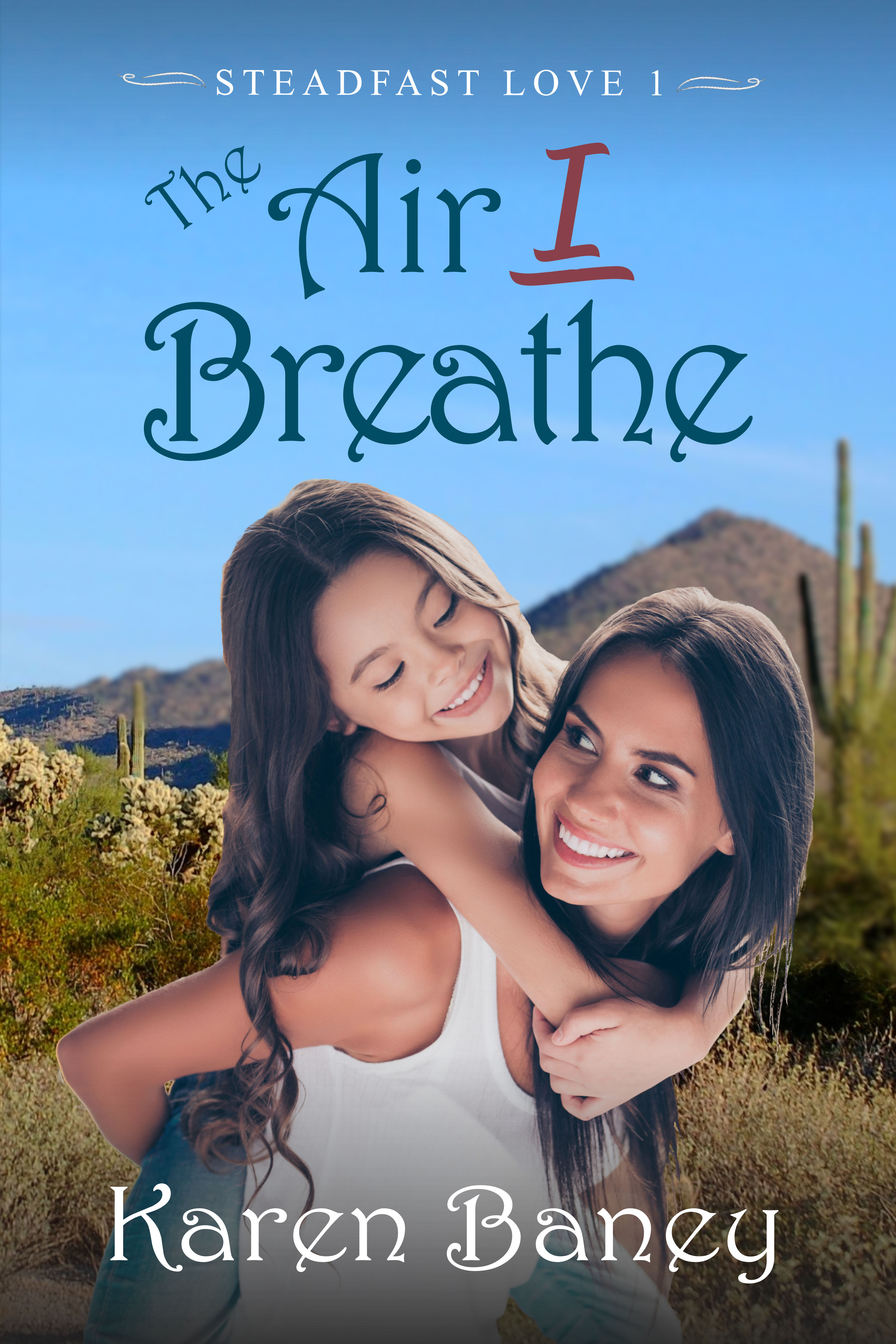 The Air I Breathe (Steadfast Love #1) by Karen Baney | Goodreads