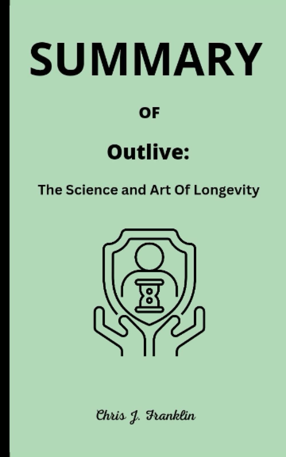 SUMMARY OF OUTLIVE: The Science And Art Of Longevity by Peter Attia, MD ...