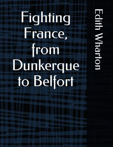 Fighting France, from Dunkerque to Belfort by Edith Wharton | Goodreads