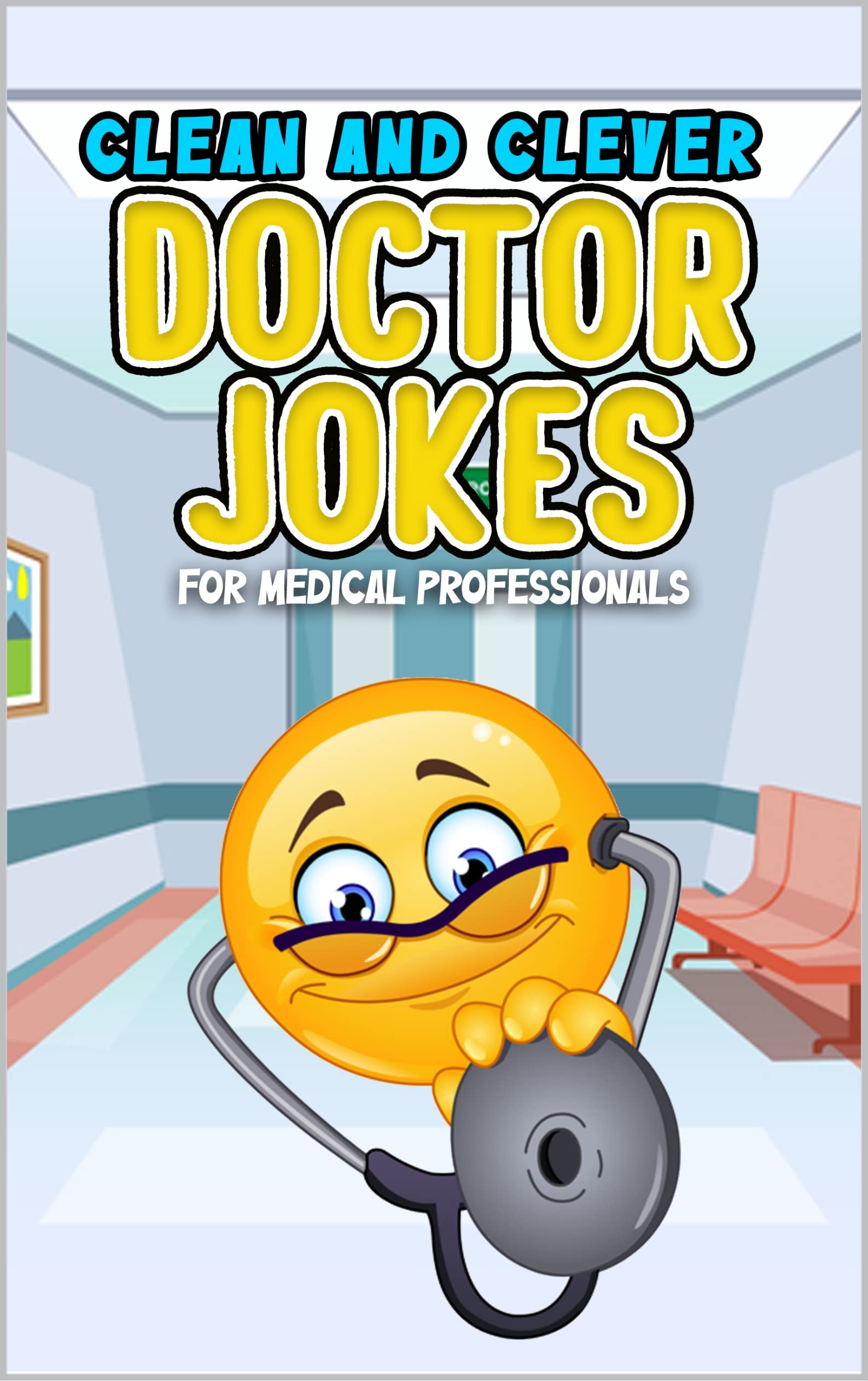 Doctor Jokes: Clean and Clever Doctor Jokes for Medical Professionals ...