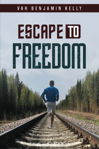 Escape to Freedom by Vah Benjamin Kelly | Goodreads