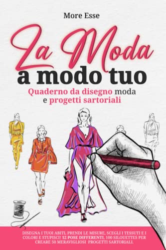 La moda a modo tuo: quaderno da disegno moda e progetti sartoriali ...