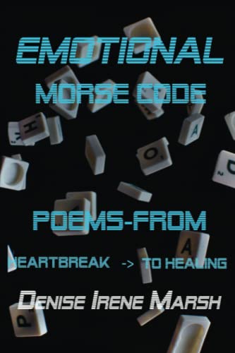 Emotional Morse Code: Poems-from Heartbreak to Healing by Denise Irene ...