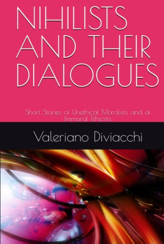 NIHILISTS AND THEIR DIALOGUES: Short Stories of Unethical Moralists and ...