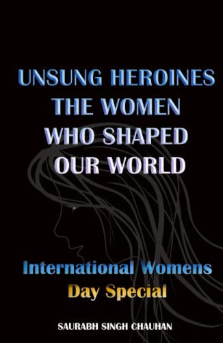 "UNSUNG HEROINES: THE WOMEN WHO SHAPED OUR WORLD": International Women ...