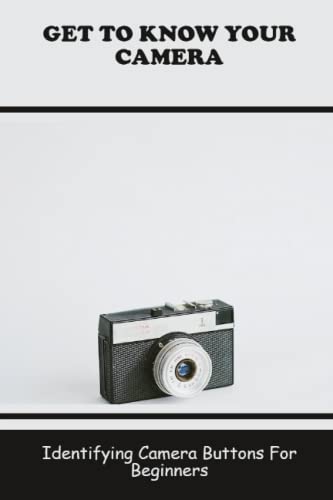 Get To Know Your Camera: Identifying Camera Buttons For Beginners by ...