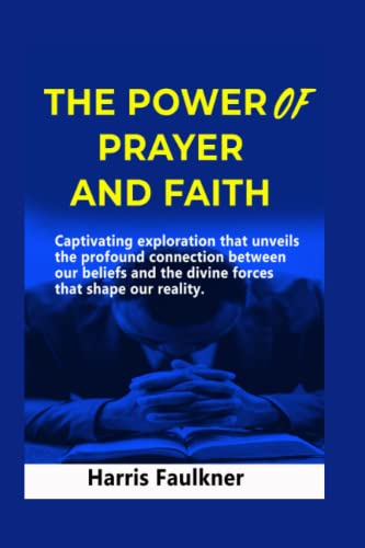 The Power of Faith and Prayer: Captivating exploration that unveils the ...