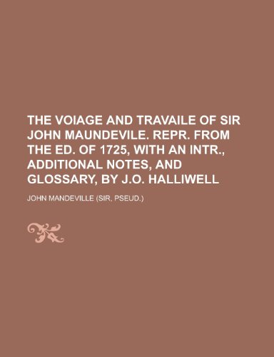 The Voiage and Travaile of Sir John Maundevile. Repr. from the Ed. of ...