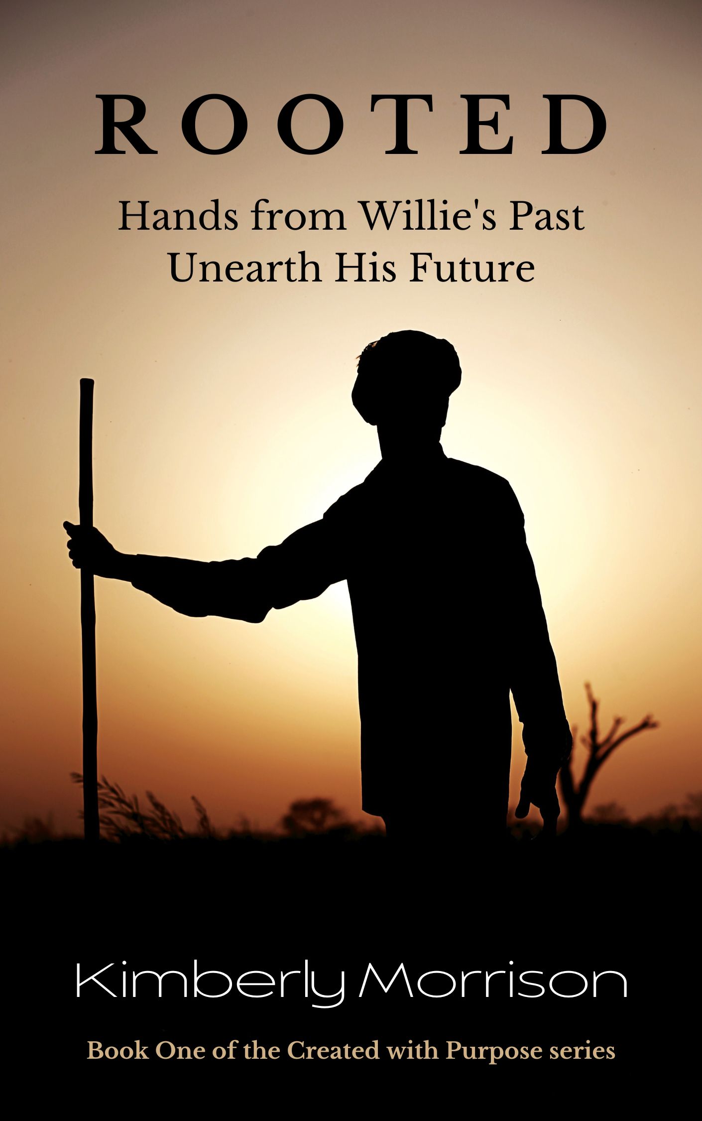 Rooted: Hands from Willie's Past Unearth His Future by Kimberly ...