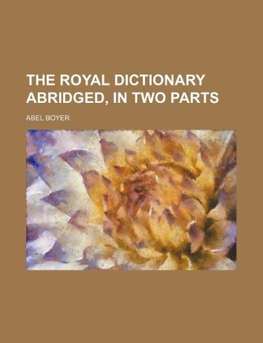 The Royal Dictionary Abridged, in Two Parts by Abel Boyer | Goodreads