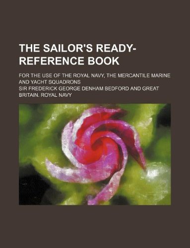 The sailor's ready-reference book; for the use of the Royal Navy, the ...