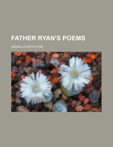 Father Ryan's poems by Abram Joseph Ryan | Goodreads