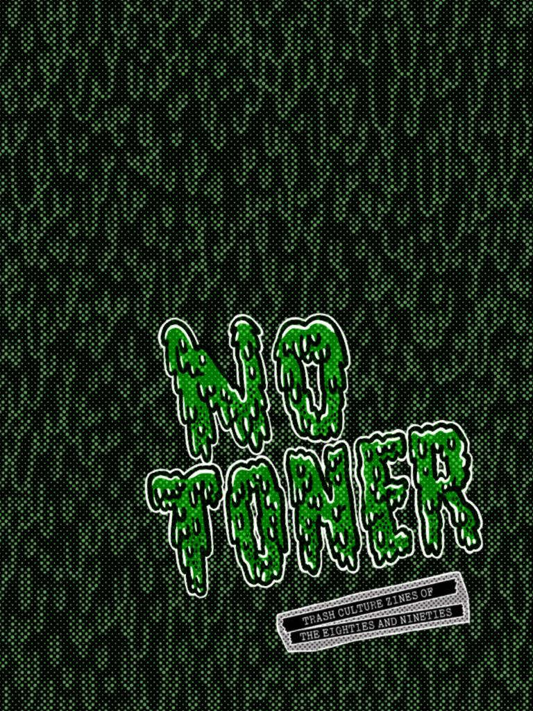 No Toner: Trash Culture Zines of the Eighties and Nineties by Hal Kelly ...