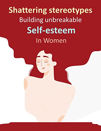 Shattering stereotypes Building unbreakable Self-esteem In Women: How ...