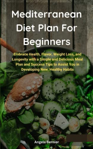 Mediterranean Diet Plan For Beginners: Embrace Health, Flavor, Weight ...