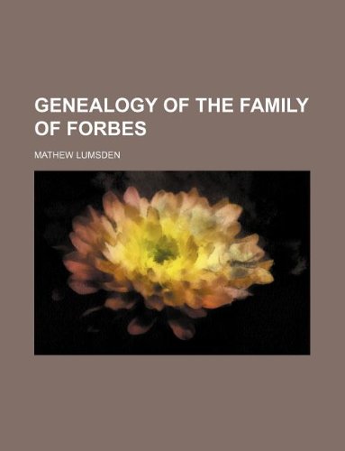 Genealogy of the family of Forbes by Mathew Lumsden | Goodreads