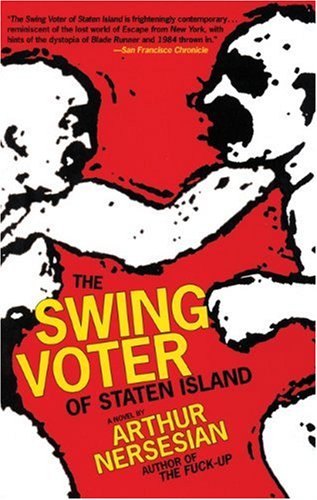 The Swing Voter of Staten Island by Arthur Nersesian | Goodreads