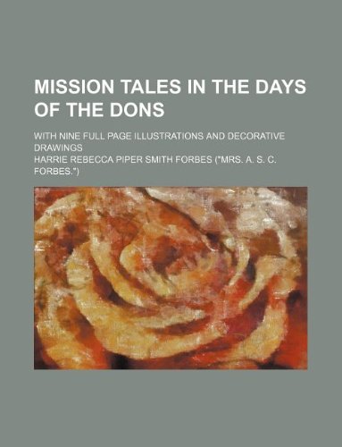 Mission Tales in the Days of the Dons; With Nine Full Page ...