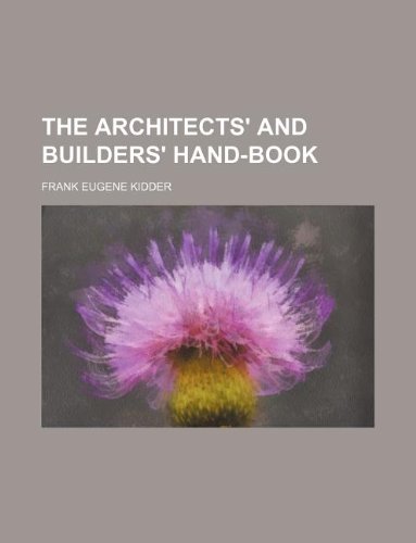 The architects' and builders' hand-book by Frank E. Kidder | Goodreads