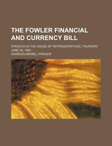 The Fowler financial and currency bill; speechd in the House of ...