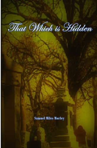 That Which is Hidden by Samuel Miles Morley | Goodreads