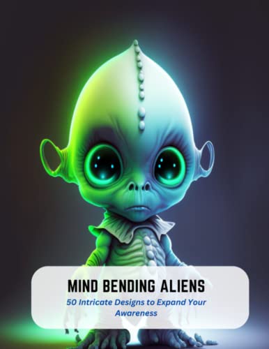 Mind Bending Aliens: 50 Intricate Designs to Expand Your Awareness by ...
