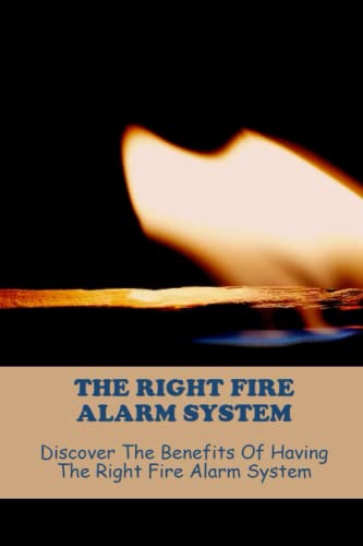 The Right Fire Alarm System: Discover The Benefits Of Having The Right ...