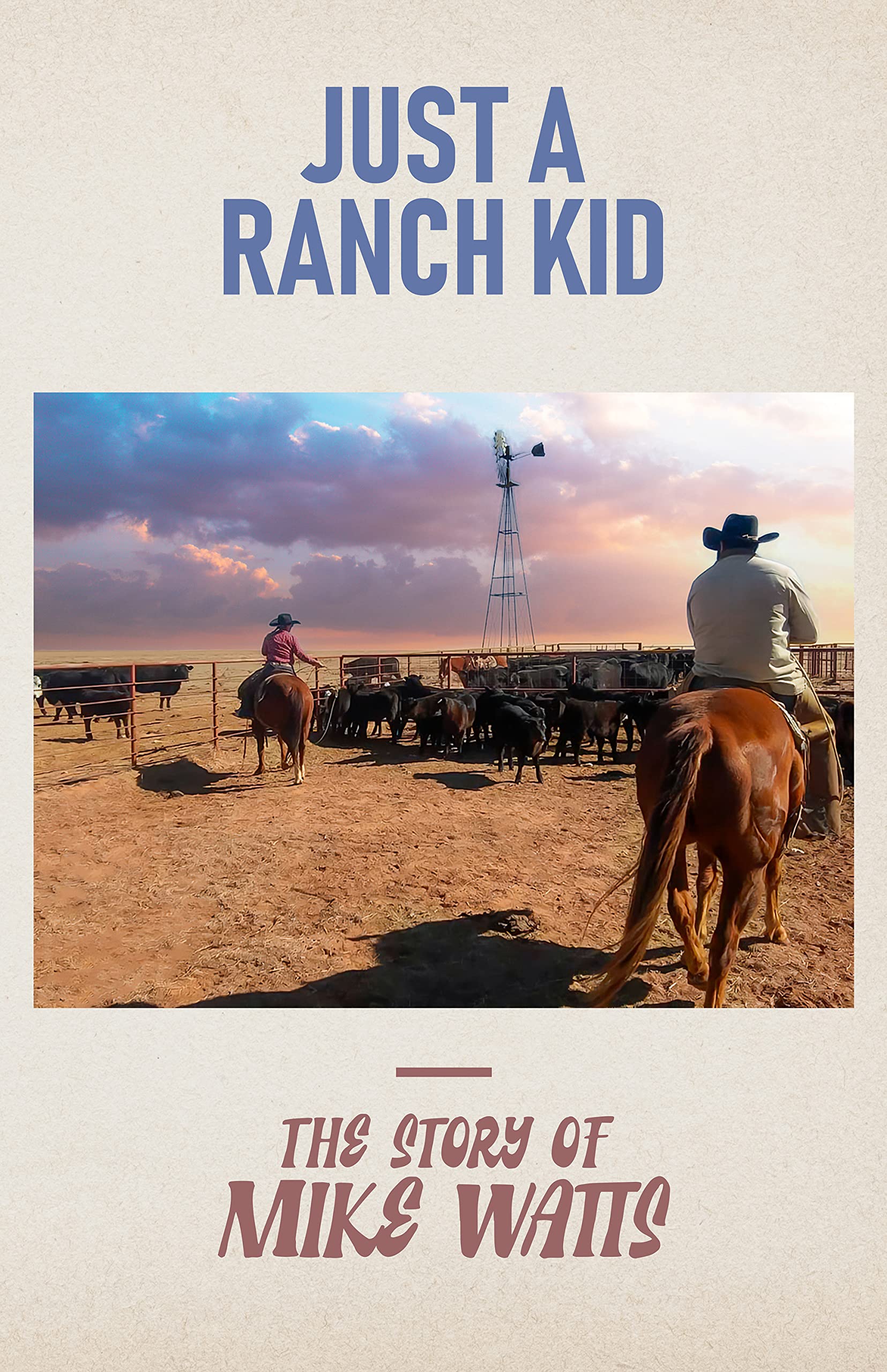 Just A Ranch Kid: The Story of Mike Watts by Mike Watts | Goodreads