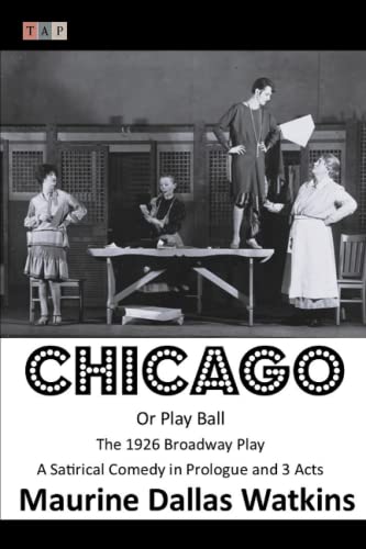 Chicago Or Play Ball: The 1926 Broadway Play: A Satirical Comedy in ...