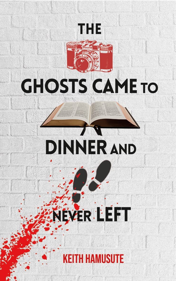 The Ghosts Came To Dinner And Never Left by Keith Hamusute | Goodreads