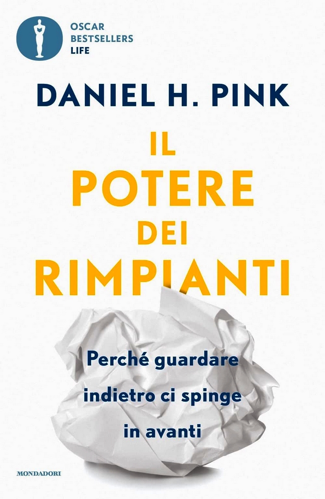 Il potere dei rimpianti. Perché guardare indietro ci spinge in avanti ...
