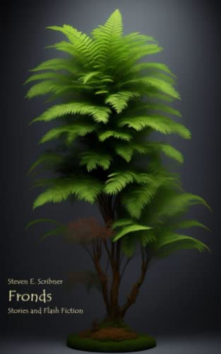 Fronds: Stories and Flash Fiction by Steven Eric Scribner | Goodreads