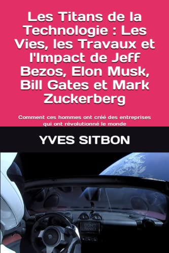 Les Titans de la Technologie : Les Vies, les Travaux et l'Impact de ...