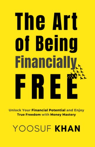 The Art of Being Financially Free: Unlock Your Financial Potential and ...