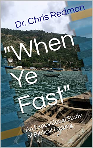 "When Ye Fast": A Thorough Expositional Study of Biblical Fasting by ...
