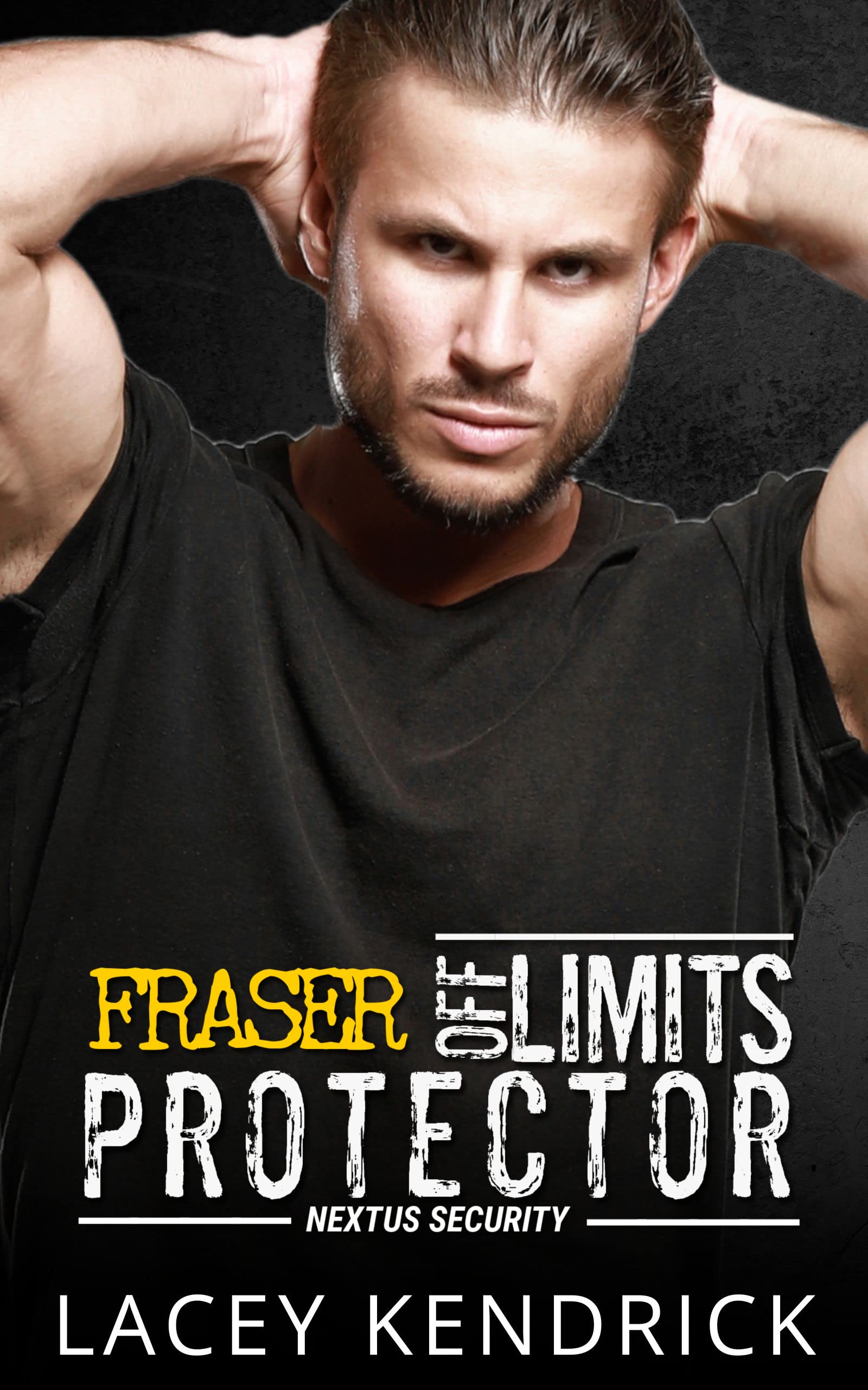 Off Limits Protector: Fraser (NEXTUS Security) by Lacey Kendrick ...