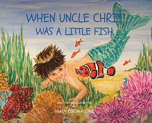 When Uncle Chris Was A Little Fish by Mady Colin-Flohr | Goodreads