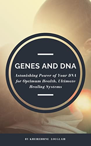 Genes and dna: the healing code of nature, the ultimate healing system ...
