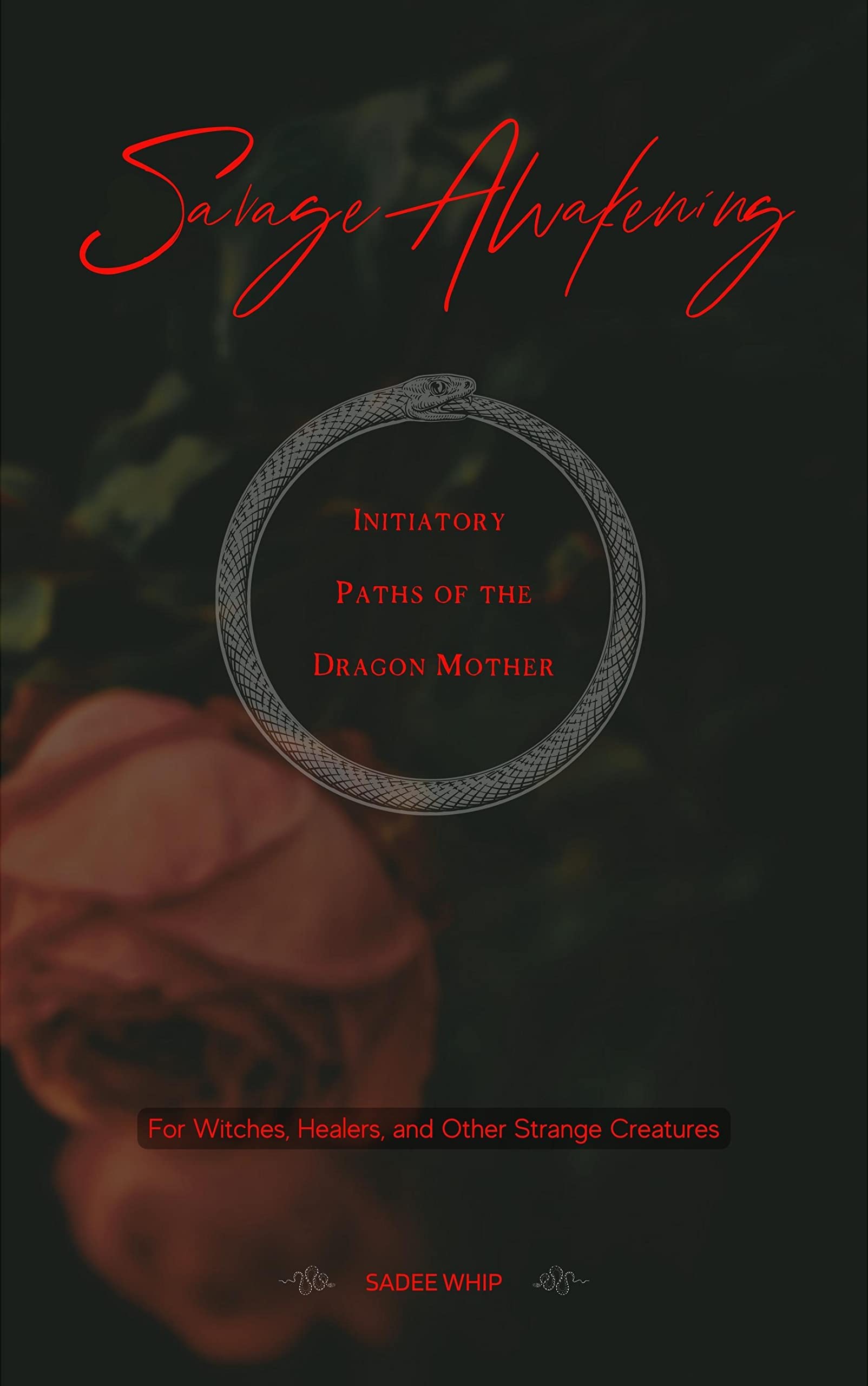 Savage Awakening: Initiatory Paths of the Dragon Mother by Sadee Whip ...
